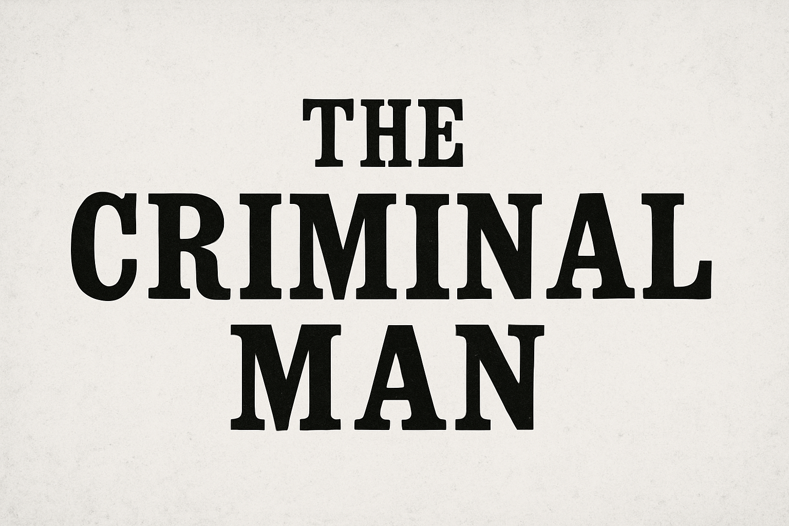 The Criminal Man: A Revolutionary Study in Criminology (Cesare Lombroso)